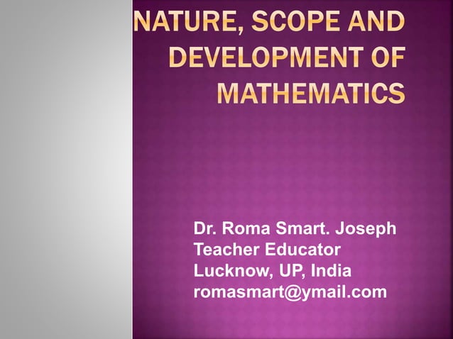 Nature, scope and development of mathematics ppt | PPTX | Physics | Science