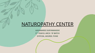 NATUROPATHY CENTER.FOR ARCHITECTUTURAL PROJECT REFERENCE DOCUMENT | PPTX