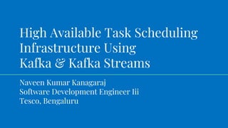 High Available Task Scheduling Design using Kafka and Kafka Streams | Naveen Kumar Kanagaraj ...