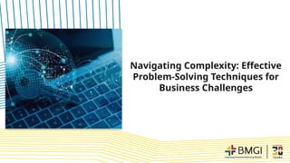 Navigating Complexity: Effective Problem-Solving Techniques for Business Challenges | PPTX