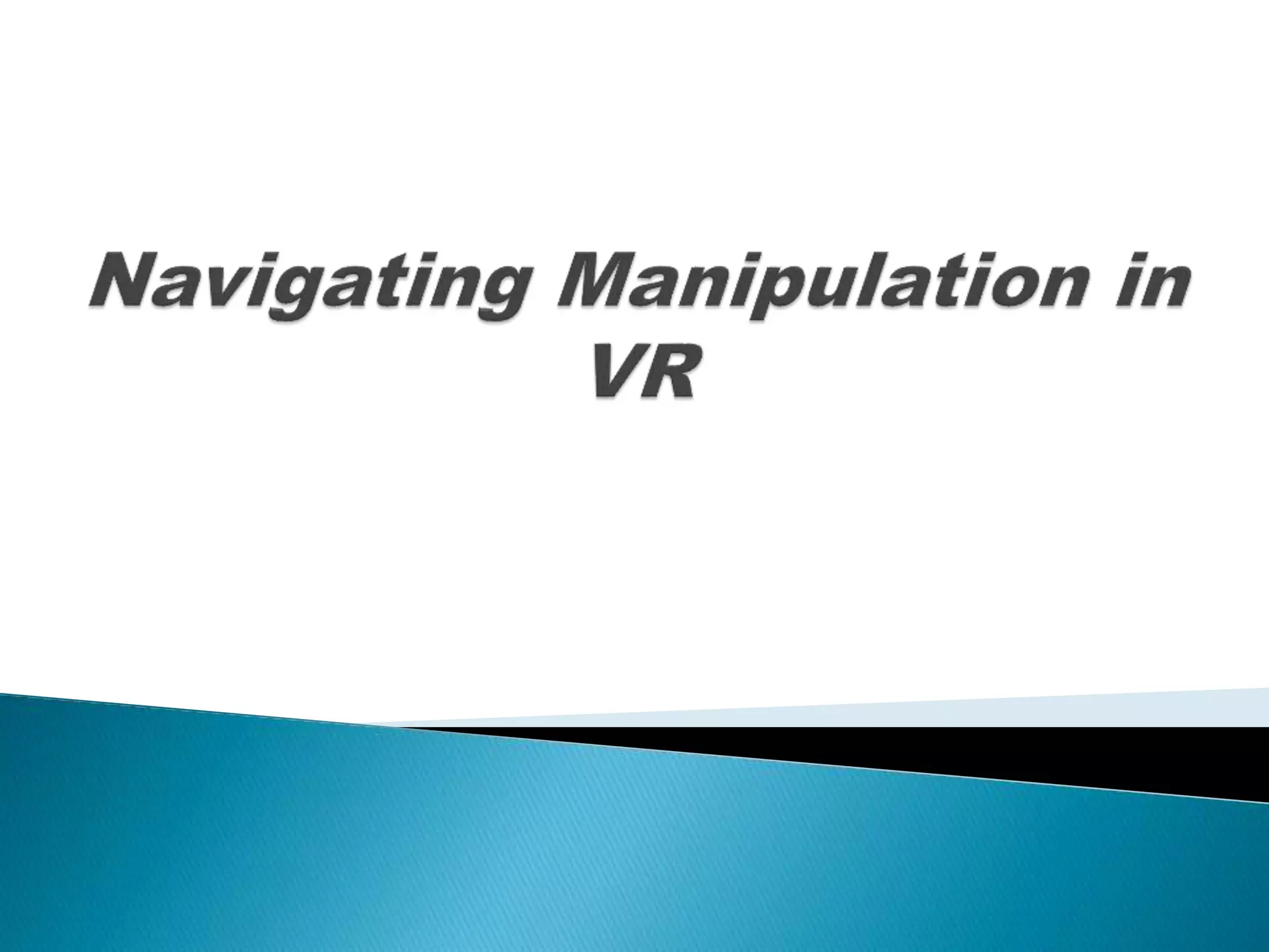 Navigating Manipulation in VR.pptx