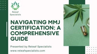 Navigating MMJ Certification - A Comprehensive Guide.pptx