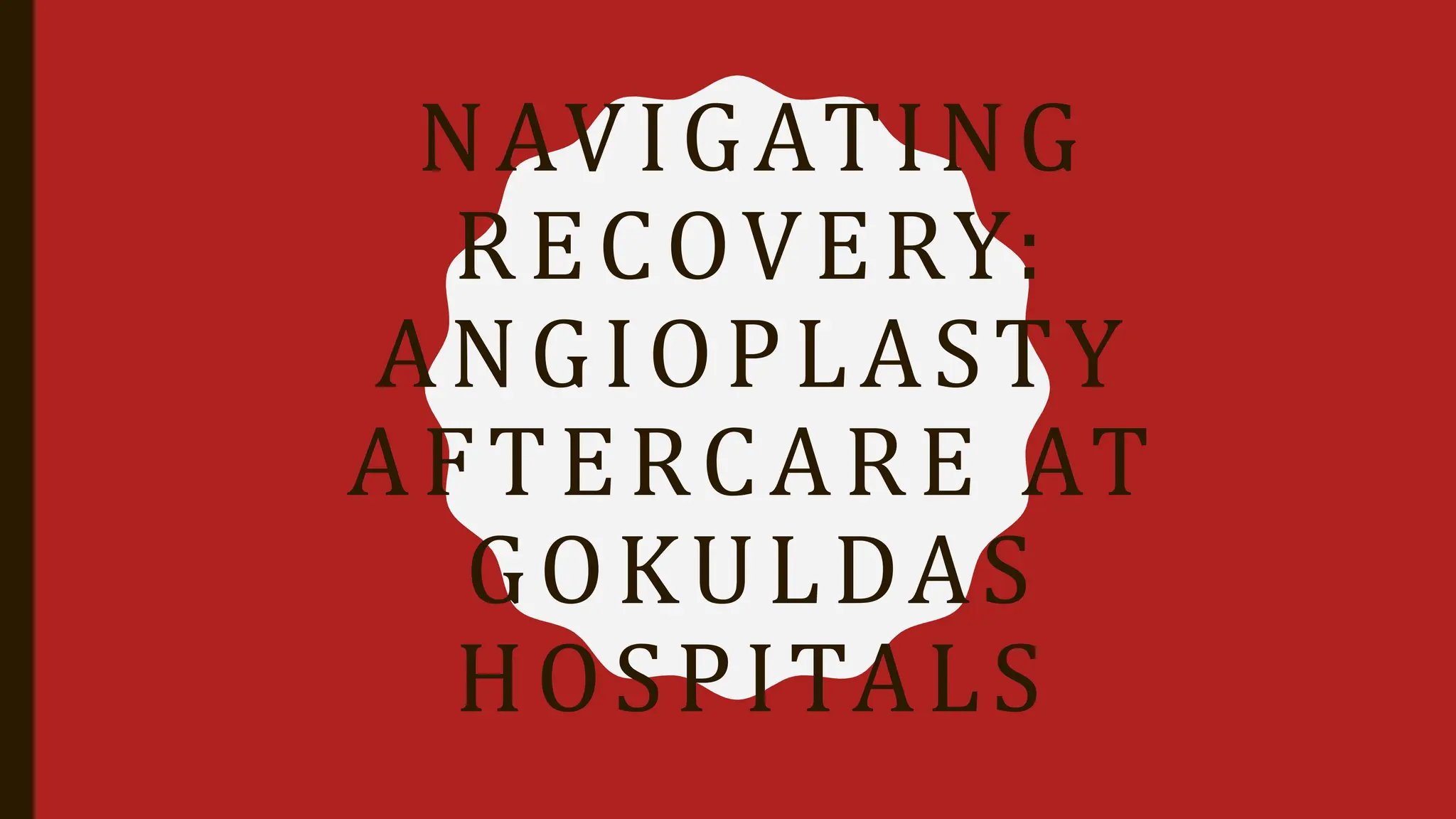 Navigating Recovery Angioplasty Aftercare at Gokuldas Hospitals. | PPT