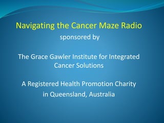 Navigating the cancer maze 7. Professor Rajiv Khanna with Grace Gawler ...