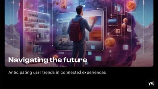 Navigating the future- Anticipating user trends in connected ...