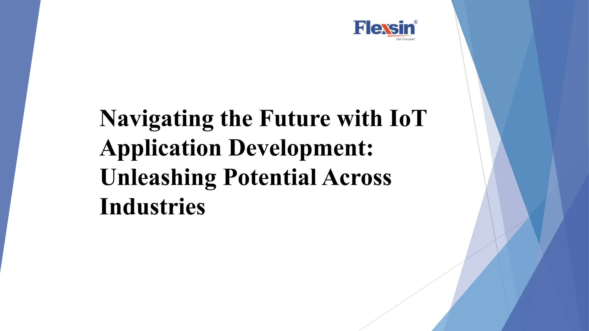 Navigating the Future with IoT Application Development: Unleashing Potential Across Industries | PPT