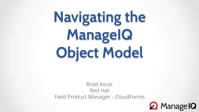 Design Summit - Navigating the ManageIQ Object Model - Brad Ascar | PDF | Operating Systems ...
