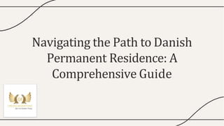 Navigating The Path To Danish Permanent Residence A Comprehensive Guide