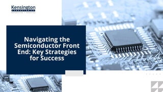 Navigating the Semiconductor Front End Key Strategies for Success.pptx