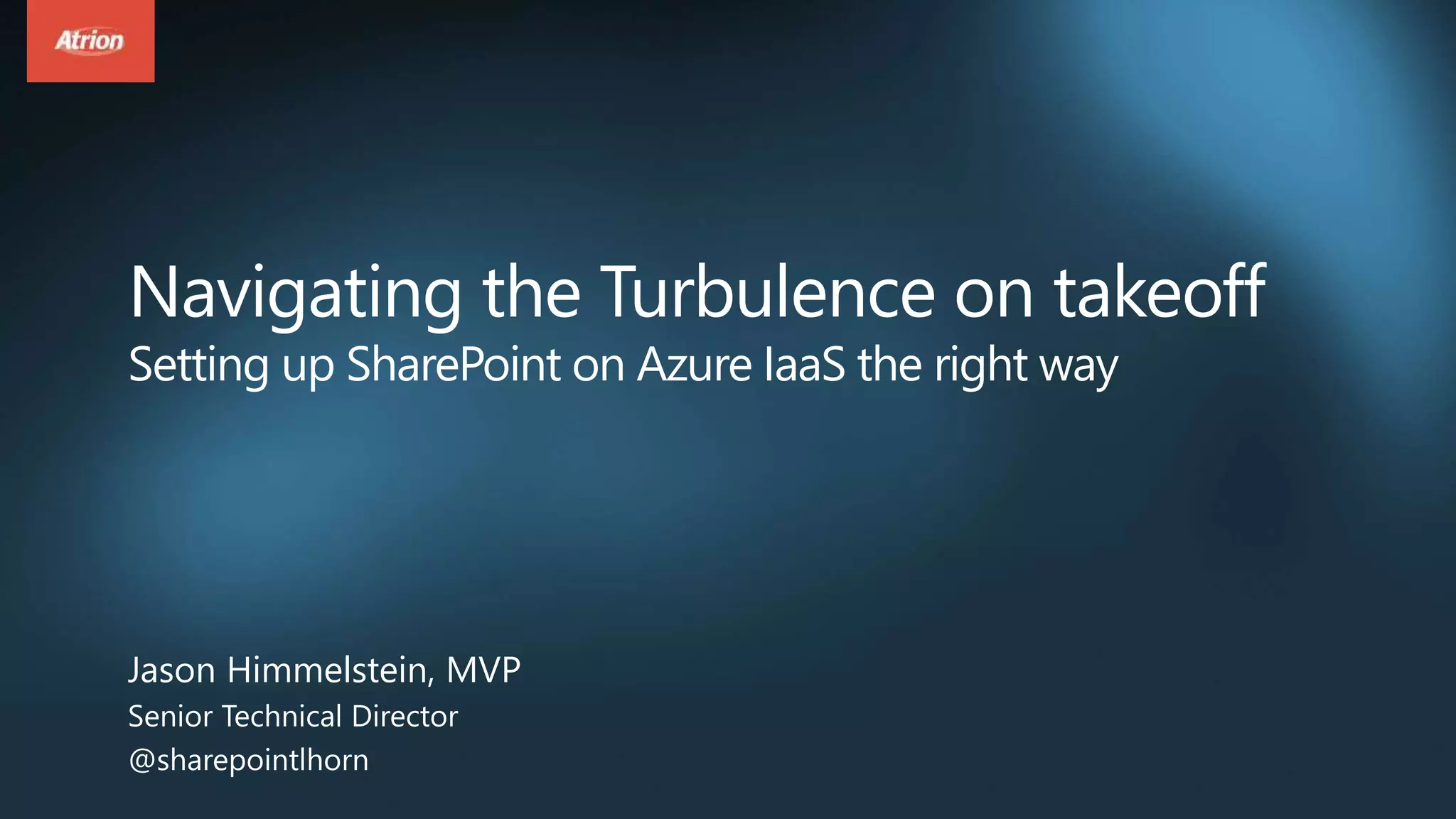 Navigating the turbulence on take-off: Setting up SharePoint on Azure IaaS the right way | PPT