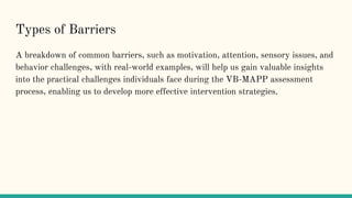 Navigating the VB-MAPP Assessment_ Identifying and Overcoming Barriers.pptx