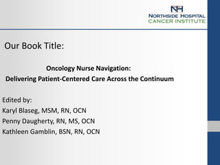 Navigation Book, Penny Daugherty, RN, MS, OCN, ONN-CG | PPT