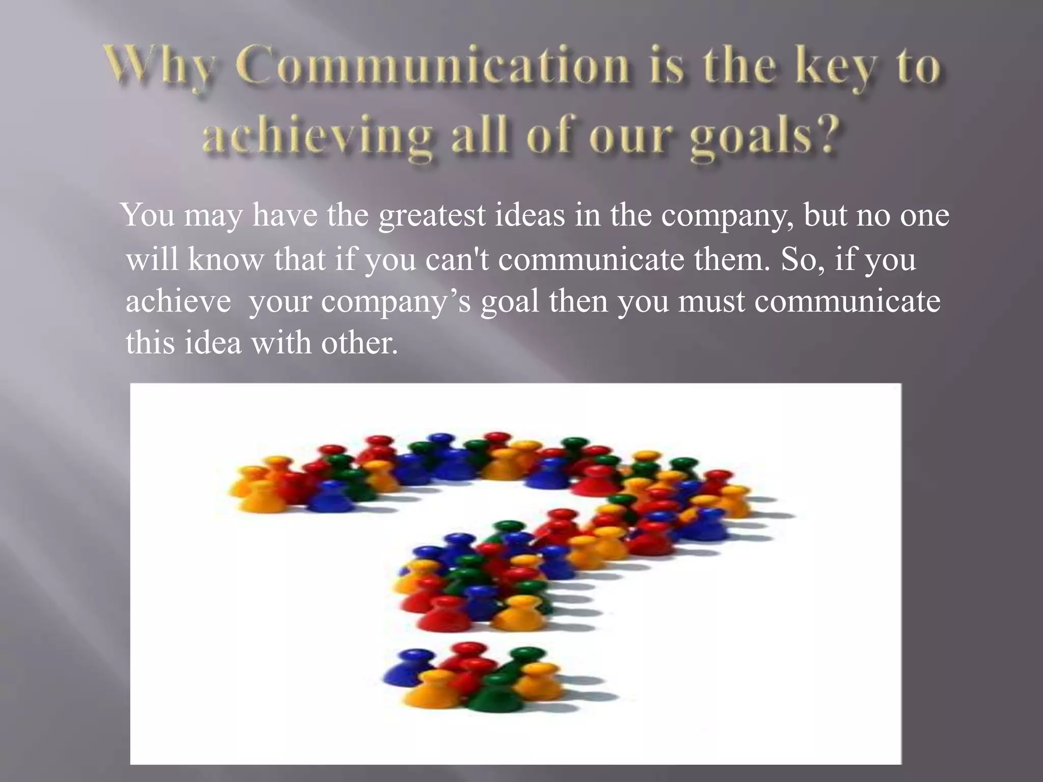 Communication is the key to achieving all of our goals | PPTX