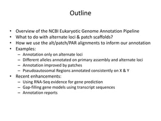 The NCBI Eukaryotic Genome Annotation Pipeline and Alternate Genomic ...