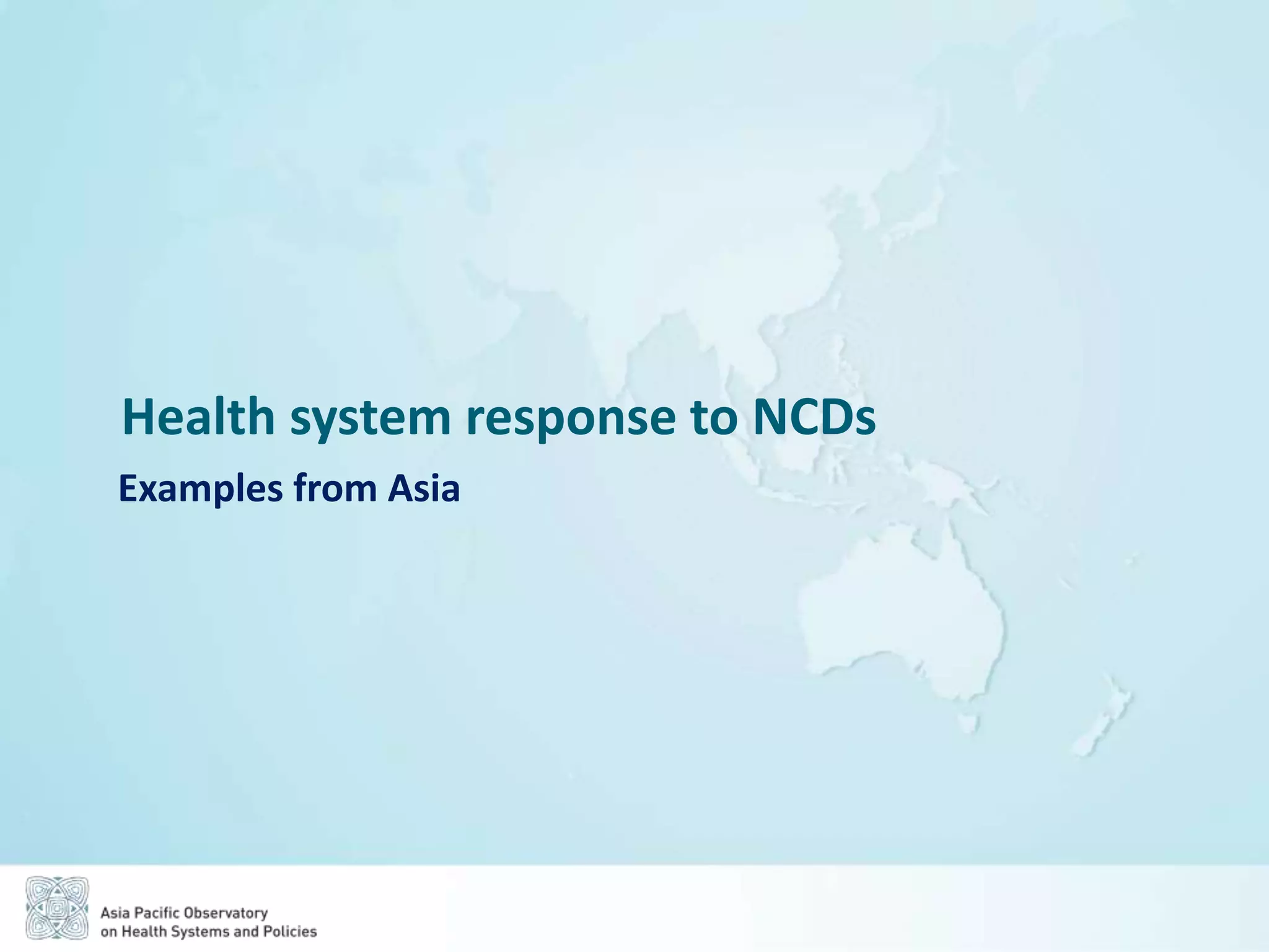 Addressing NCDs in Asia through a Health System Lens | PPT