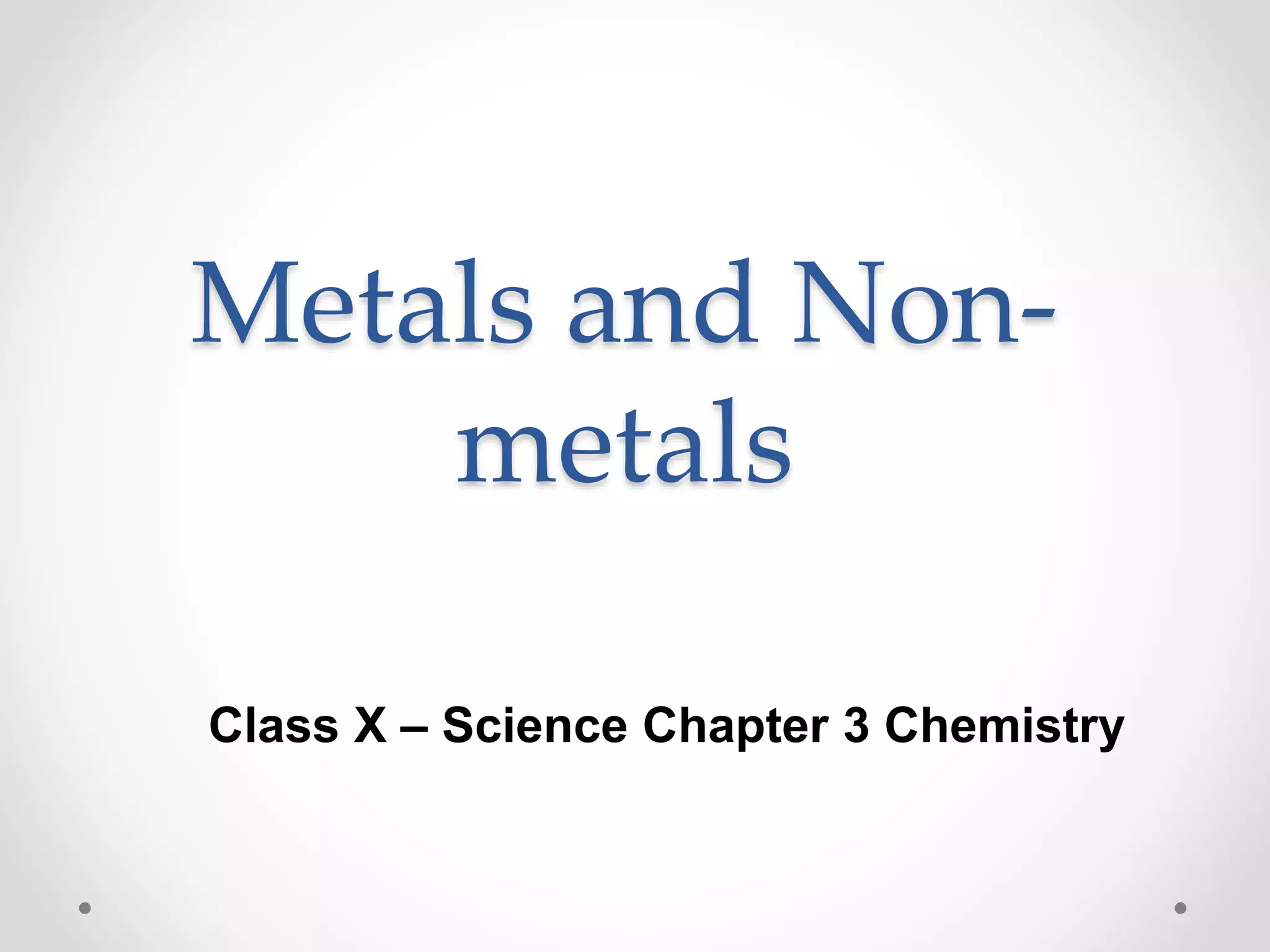 Ncert class 10 - science - chapter 3 - metals and non-metals | PPTX