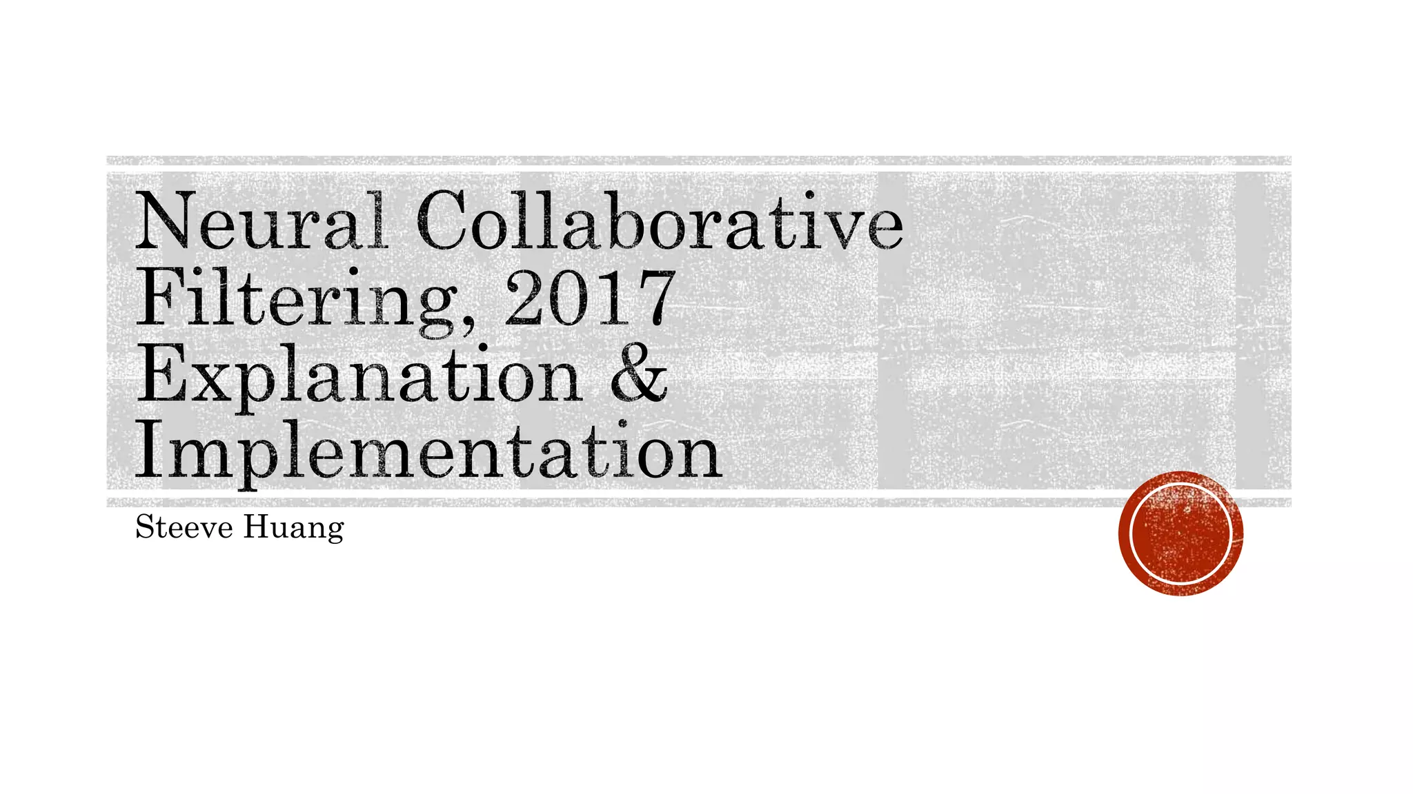 Neural Collaborative Filtering Explanation And Implementation Ppt
