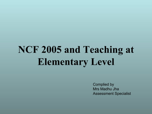 Ncf 2005 and_teaching_at_elementary_level-1 | PPT | Primary Education ...