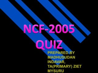 NCF 2005 QUIZ.pptx