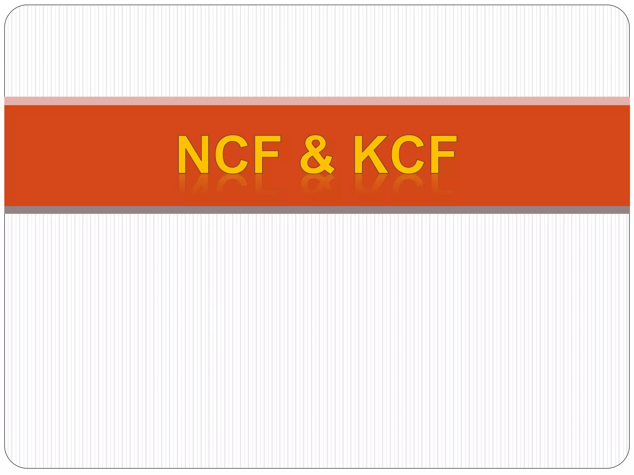 Ncf & kcf | PPTX