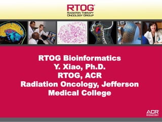 Dr. Ying Xiao: Radiation Therapy Oncology Group Bioinformatics | PPT