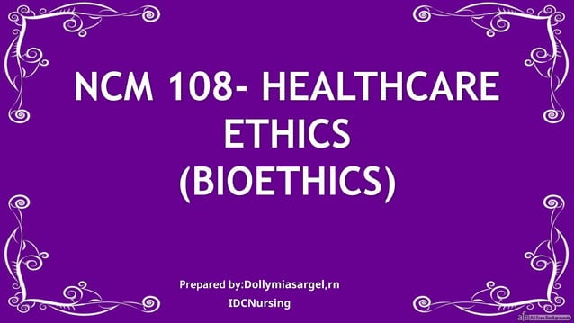 NCM108-HEALTHCARE-ETHICS FULL POWERPOINT.pptx