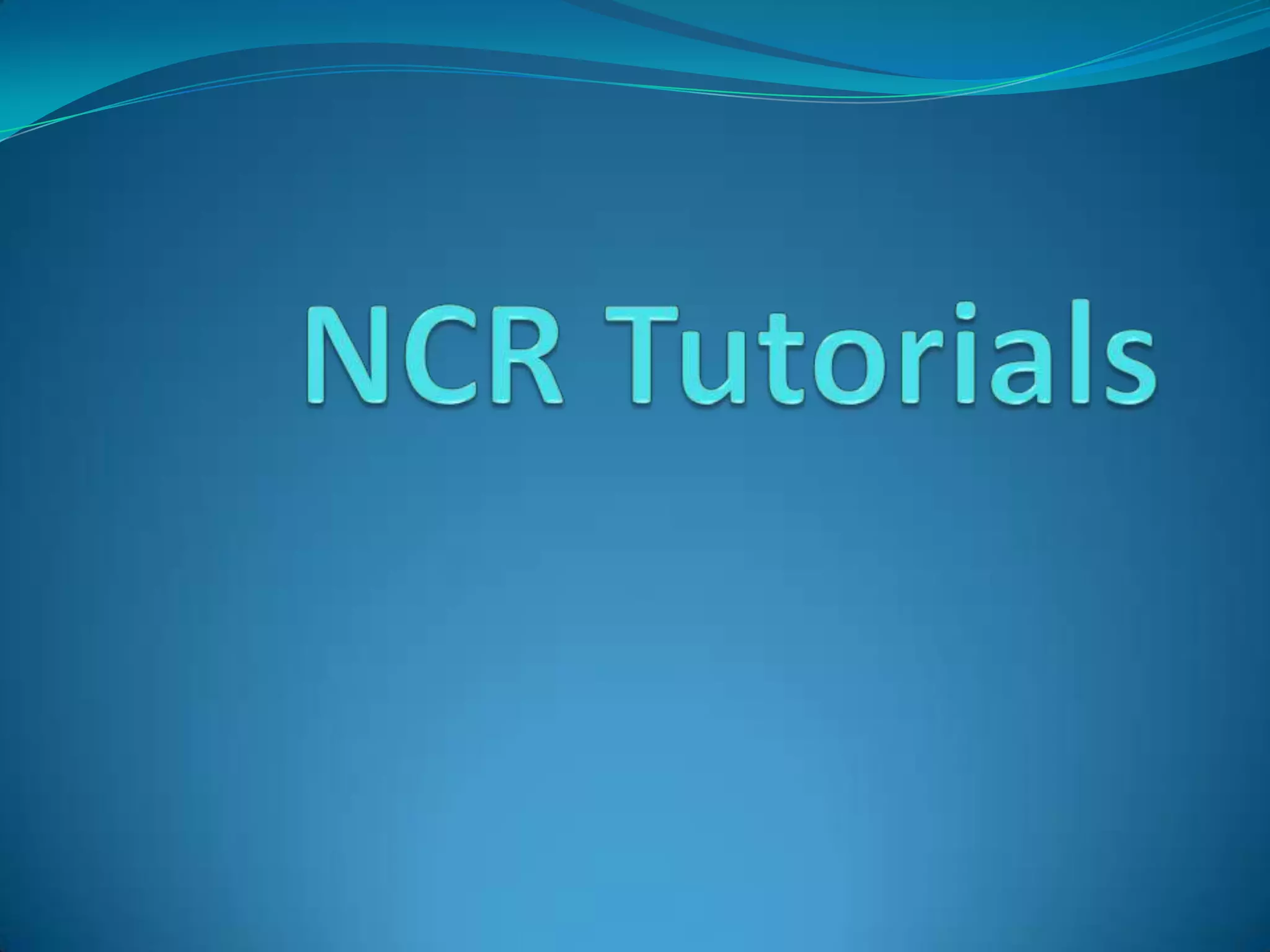 Ncr tutorials | PPTX