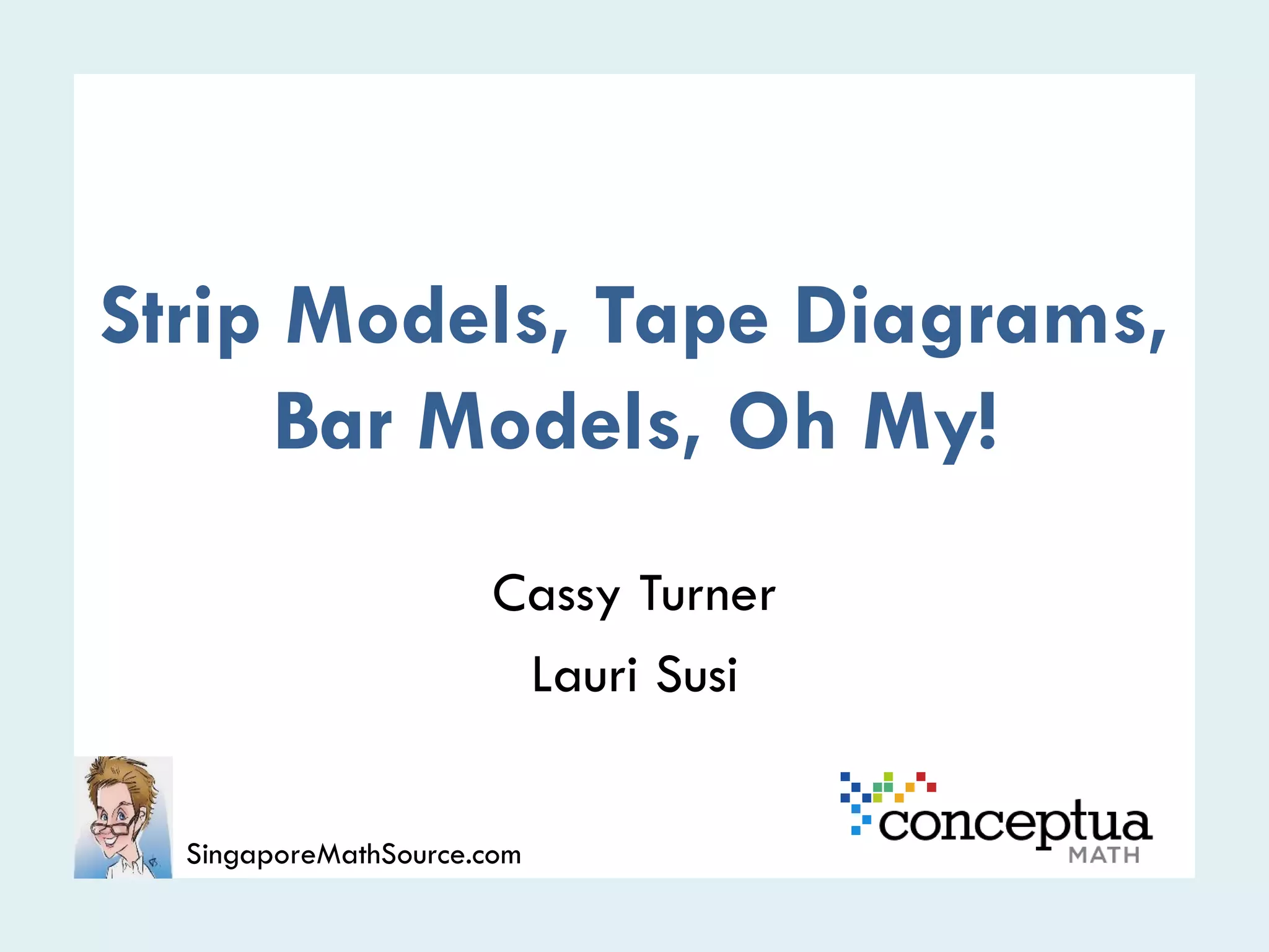 NCSM/NCTM 2015 Bar Models, Tape Diagrams, Strip Models, Oh My! | PDF