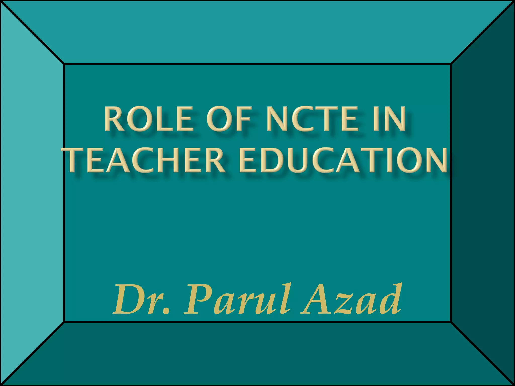 ROLE OF NCTE IN TEACHER EDUCATION | PPT