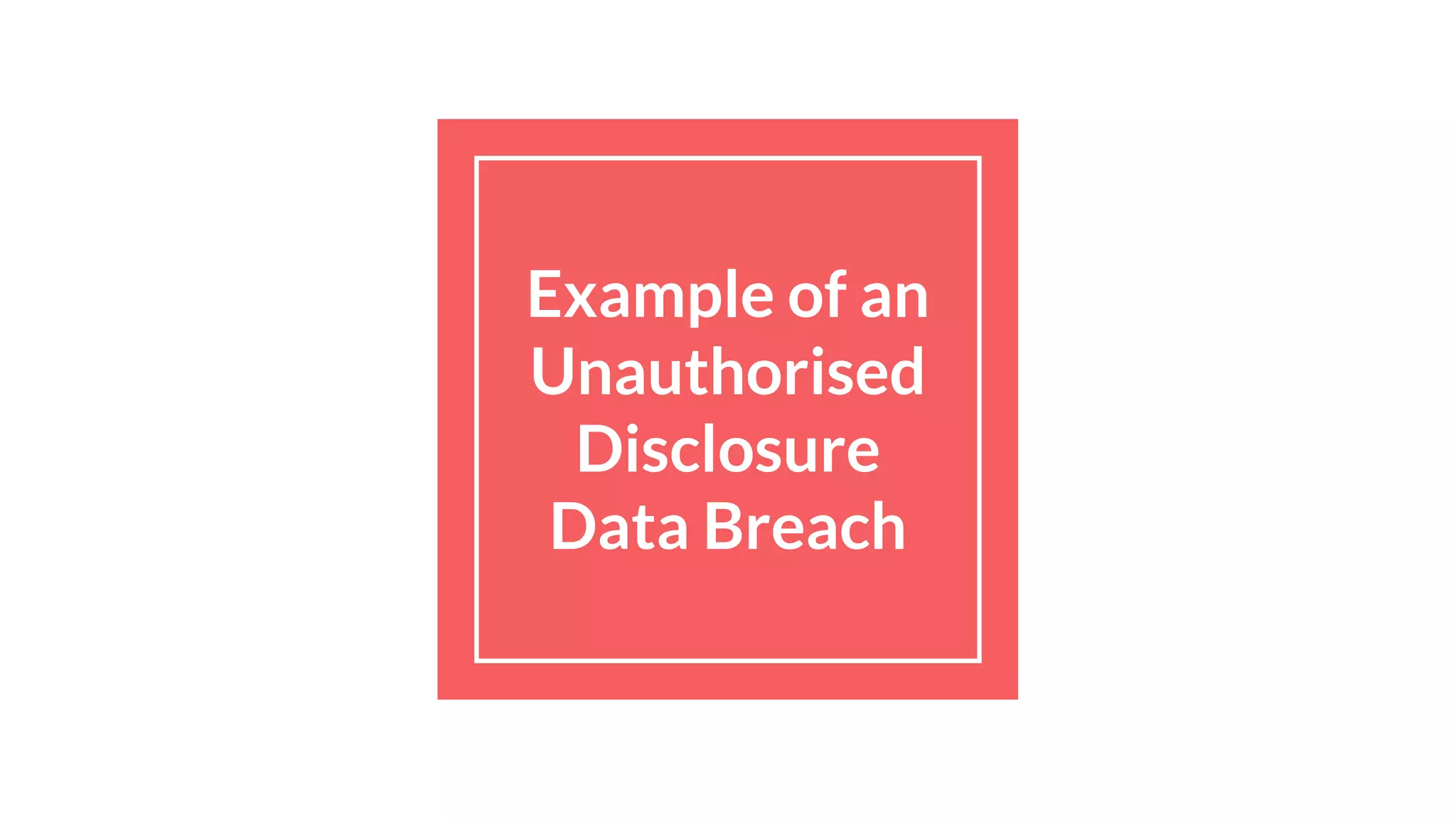 Example of a Unauthorised Disclosure Breach | PDF