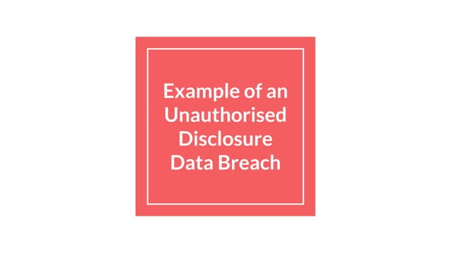 Example of a Unauthorised Disclosure Breach | PPT