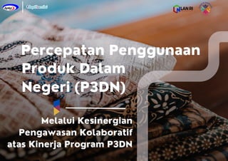 Percepatan Penggunaan Produk DalamNegeri (P3DN) Melalui Kesinergian ...