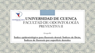 Indices de deán, índices de fluorosis por superficie dentales | PPTX