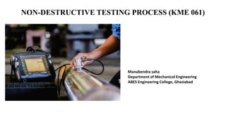 non distractive testing process and its treatment | PPTX