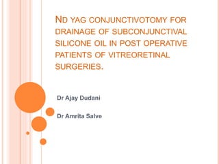 Nd yag conjunctivotomy FOR SUBCONJUNCTIVAL OIL GLOBULES | PPTX