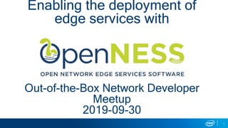 Enabling the Deployment of Edge Services with the Open Network Edge Services Software (OpenNESS ...