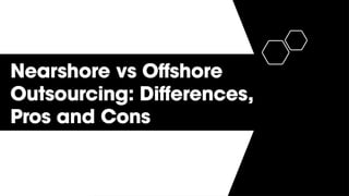 Nearshore vs Offshore Outsourcing - Differences, Pros and Cons.pptx | Business | Business and ...