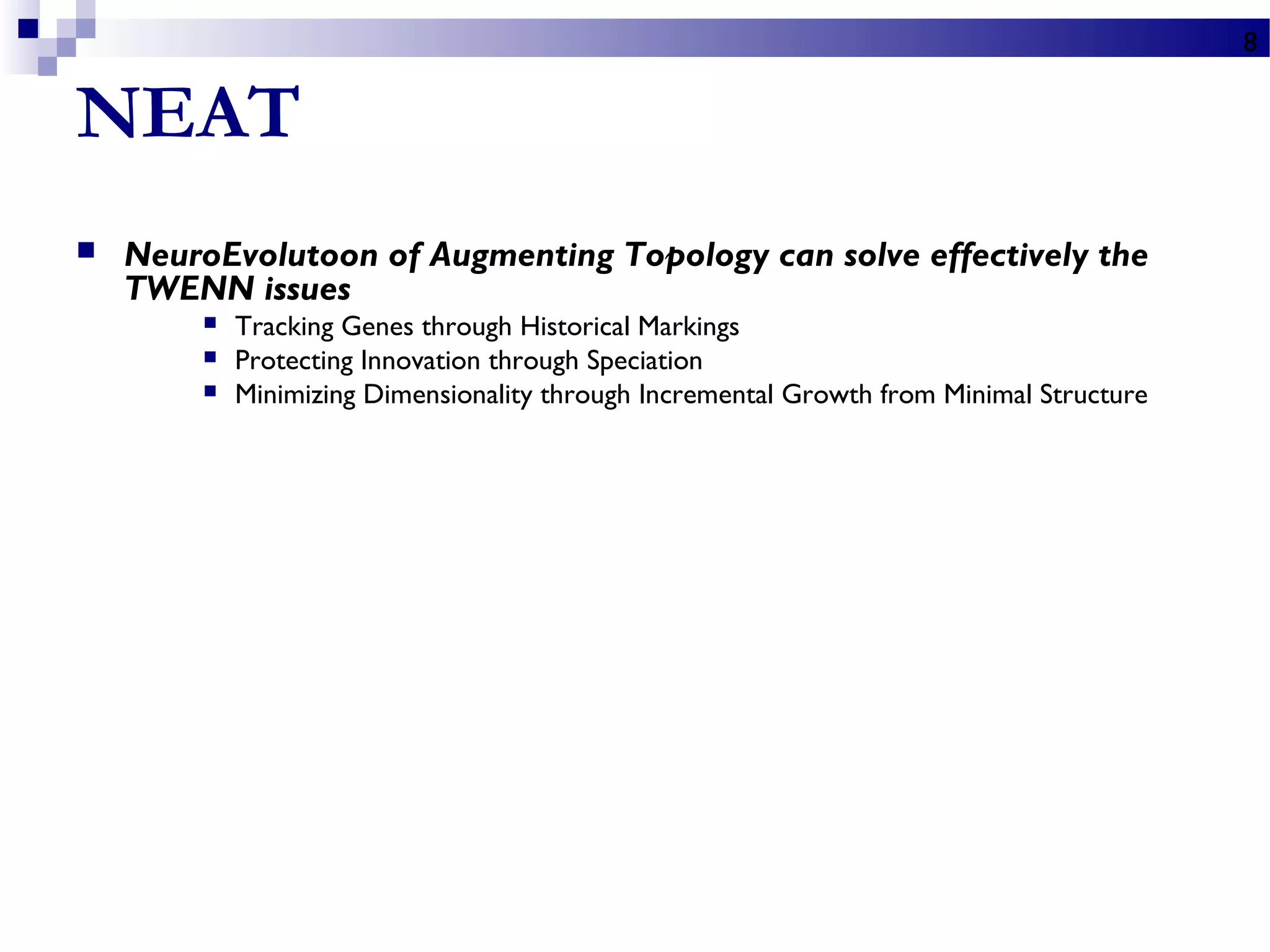 Evolving Neural Networks through Augmenting Topologies NEAT | PPT