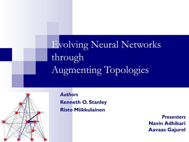 Evolving Neural Networks through Augmenting Topologies NEAT | PPT