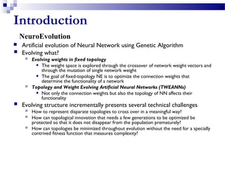 Evolving Neural Networks through Augmenting Topologies NEAT | PPT