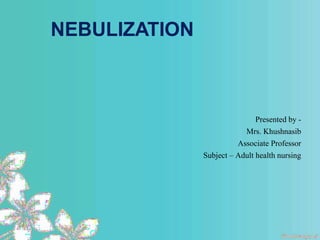 nebulization (1) and its nursing management .pptx