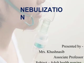 nebulization AND NURSING MANAGEMENT (1).pptx