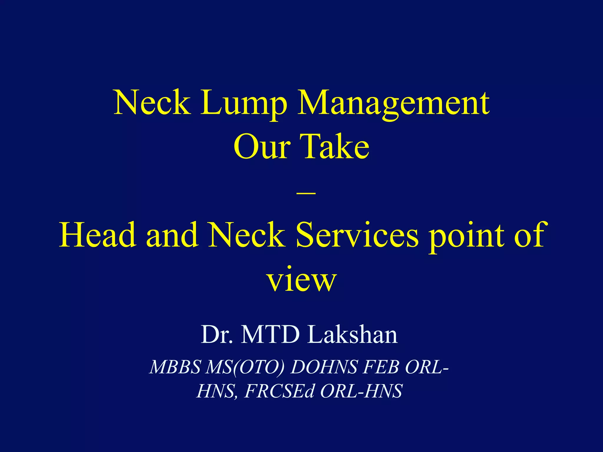 Management of Neck Lumps - Head and Neck Services point of view | PPTX