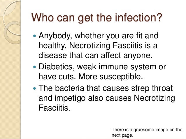Necrotizing fasciitis (flesh eating bacteria) Necrotizing fasciitis (flesh eating bacteria)