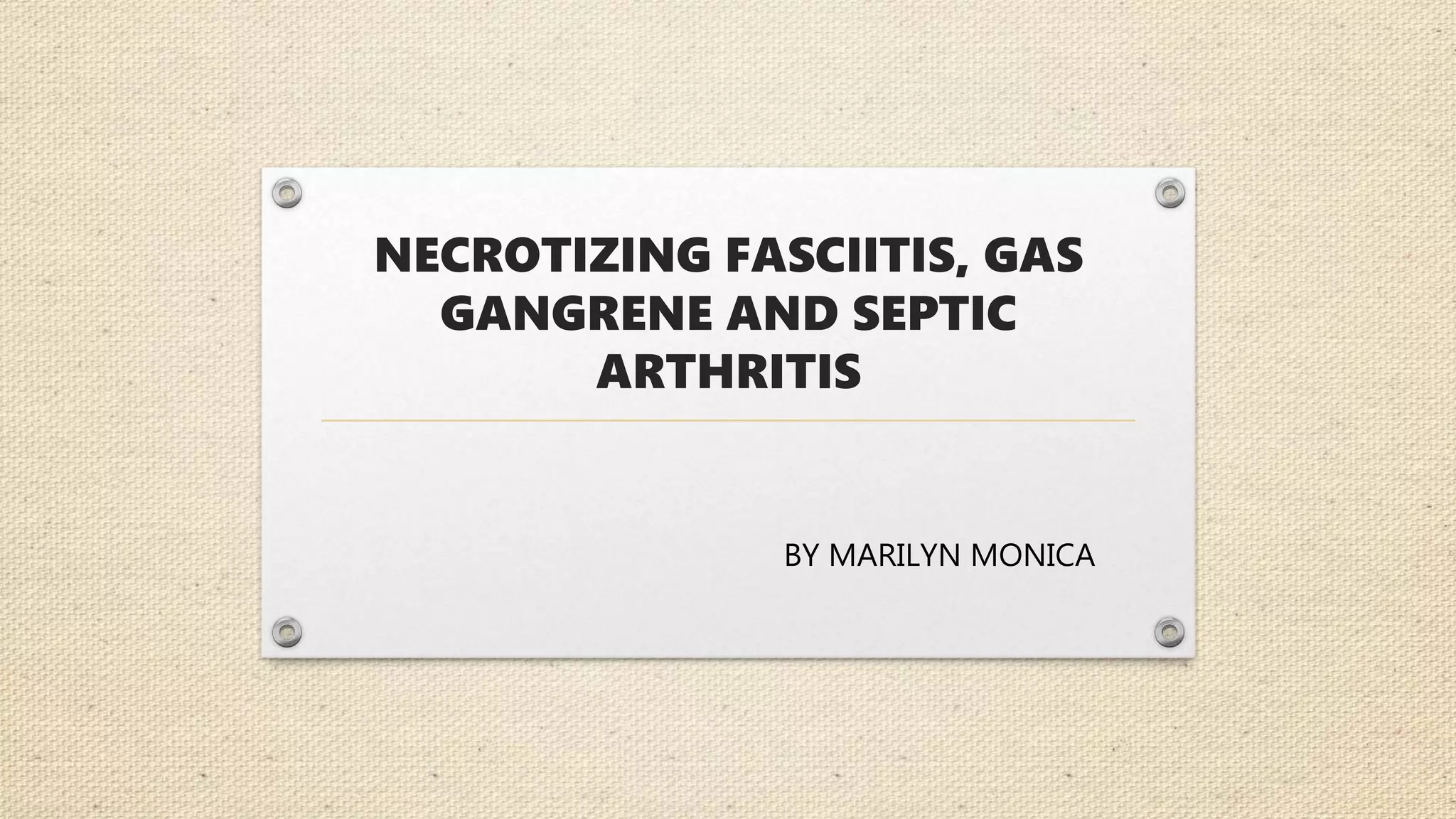 NECROTIZING FASCIITIS, GAS GANGRENE AND SEPTIC ARTHRITIS (1).pptx