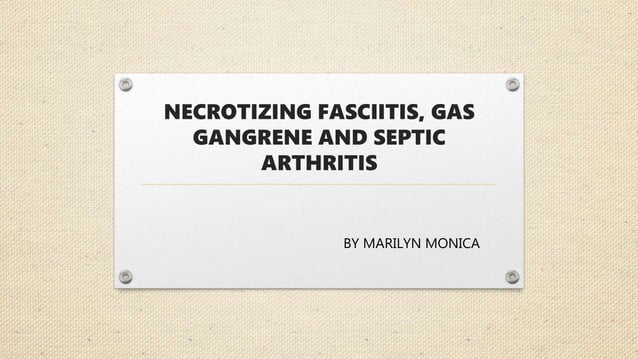 NECROTIZING FASCIITIS, GAS GANGRENE AND SEPTIC ARTHRITIS (1).pptx ...