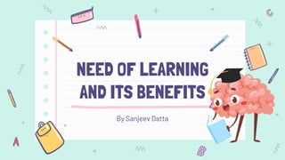 Need of Learning and its Benefits | PPT