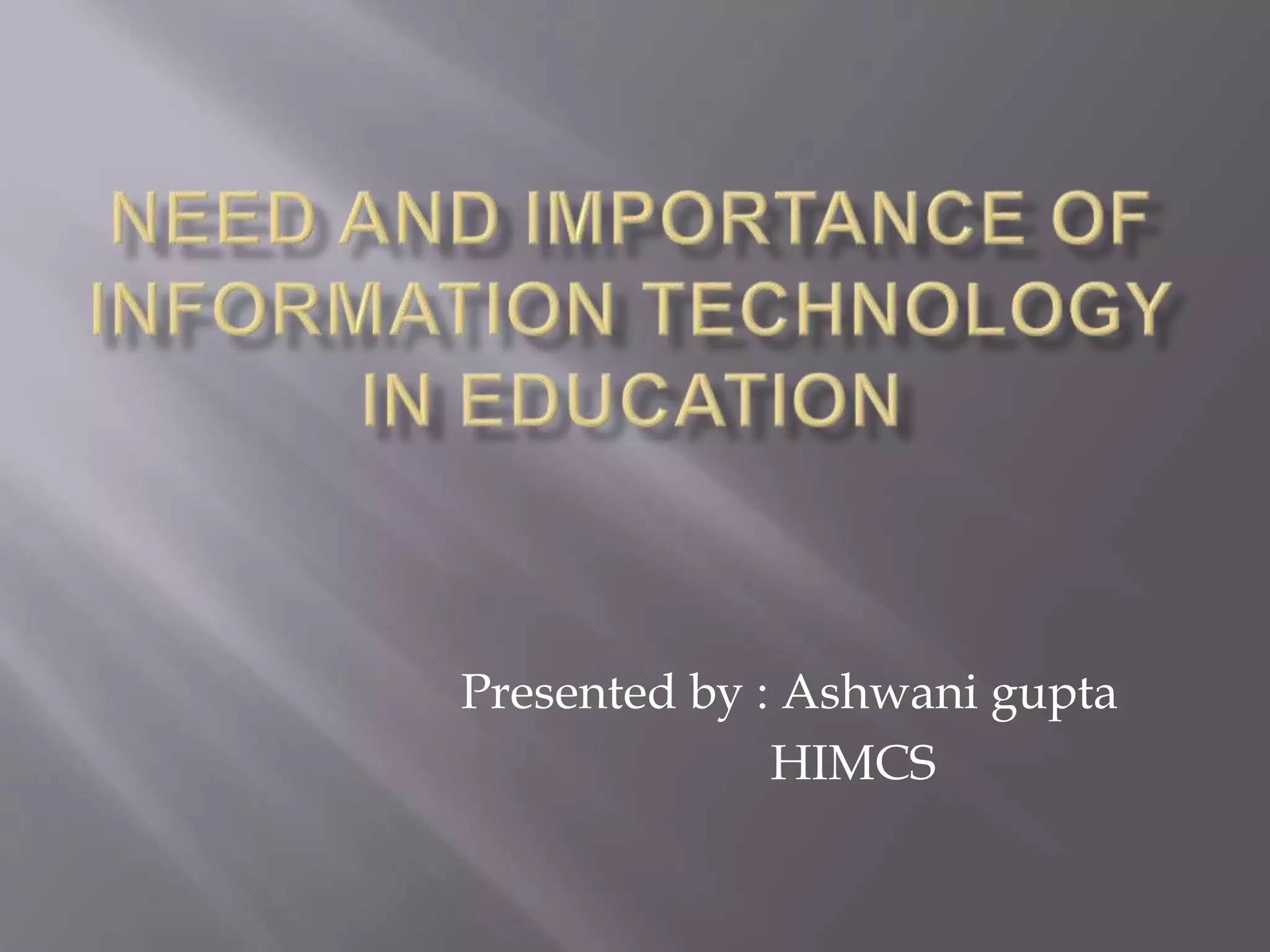 Need and importance of information technology in education | PPTX