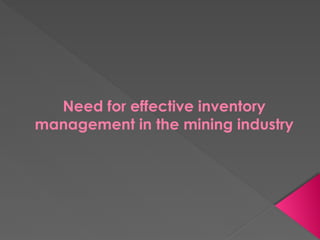 Need for effective inventory management in the mining industry.pptx