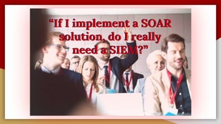 Need of SIEM when You have SOAR | PDF